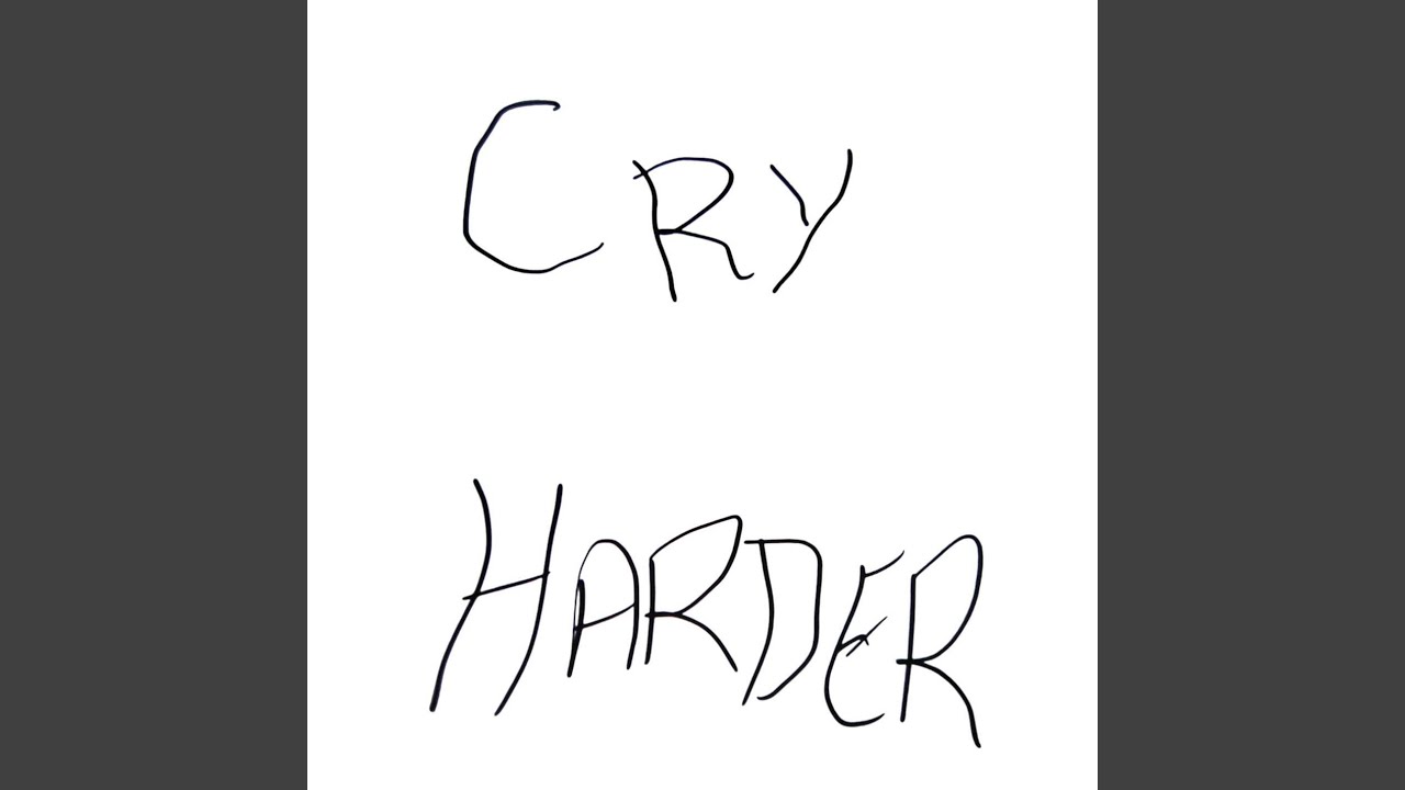 Cry Harder - YouTube