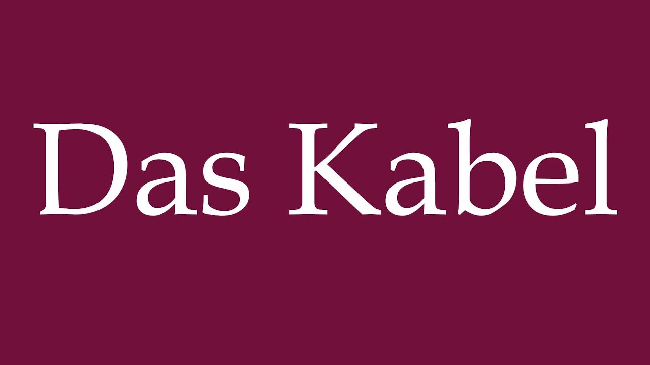 How to Pronounce ''Das Kabel'' (The Cable) Correctly in German - YouTube