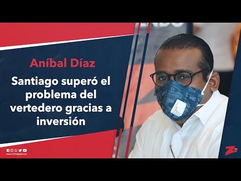 Aníbal Díaz: Santiago superó el problema del vertedero gracias a inversión y preparación de técnicos