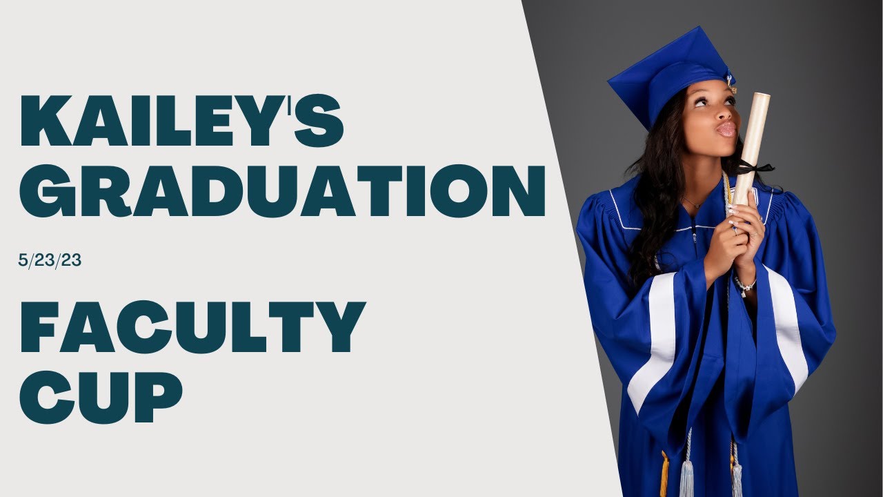 Kailey Watkins Graduation 5/23/23 (Faculty Cup) - YouTube