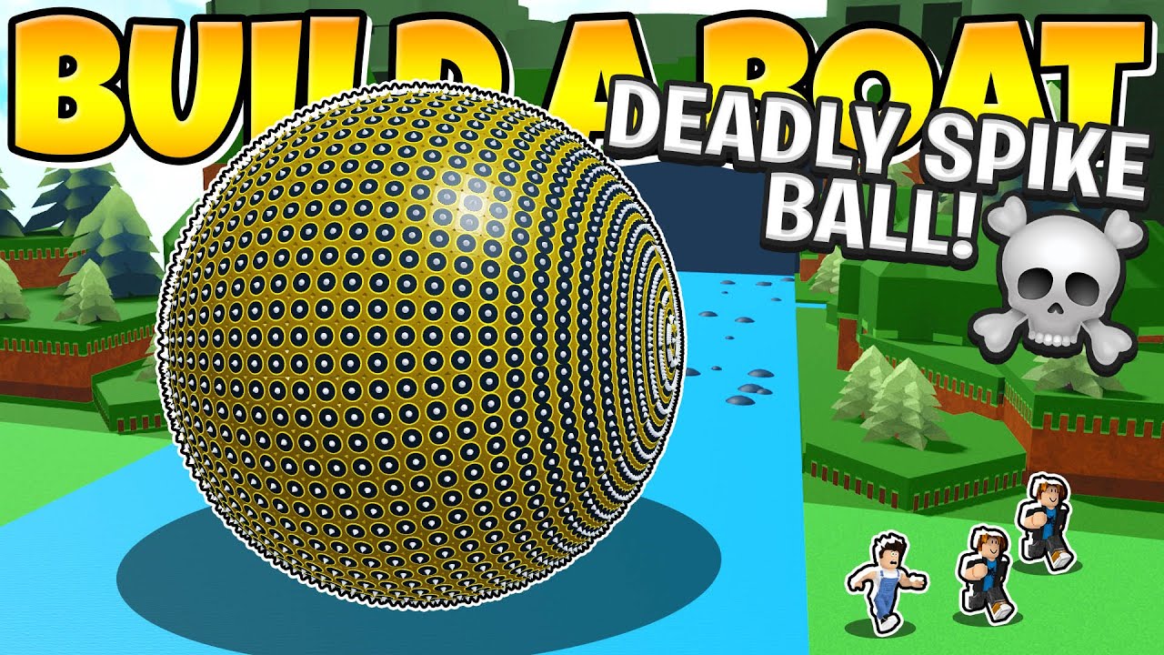 I BUILT A GIANT DEADLY SPIKE BALL In Build a Boat! - YouTube