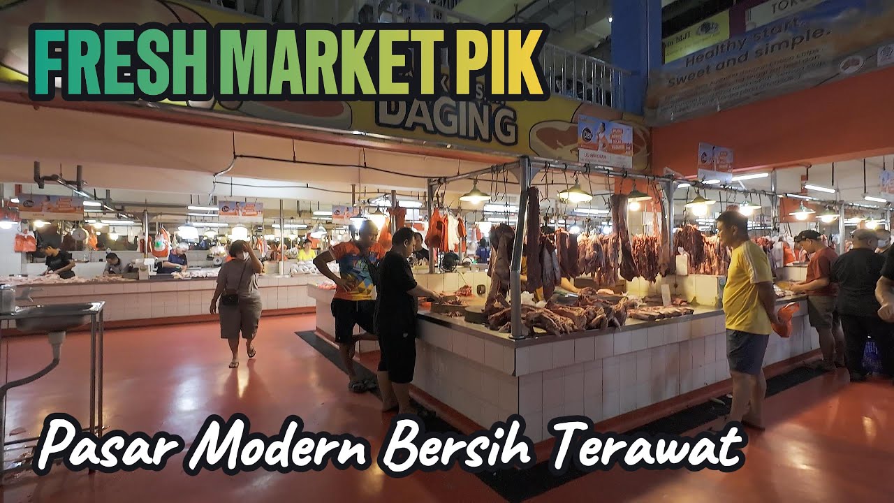 EKSPLOR FRESH MARKET PIK | PASAR MODERN BERSIH TERAWAT PLUS ADA ...