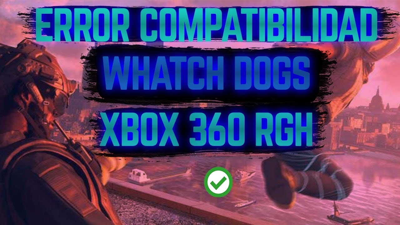 ️Watch Dogs error compatibilidad resuelto xbox 360 RGH / español - YouTube