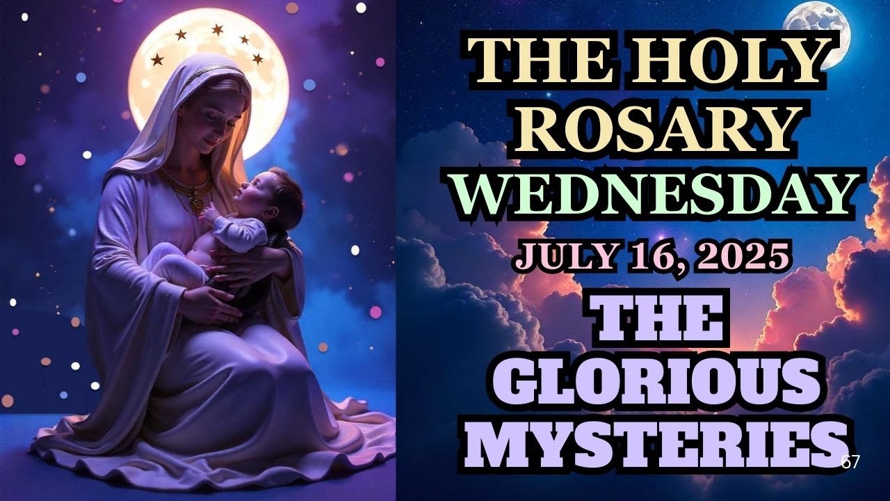 WEDNESDAY ROSARY July 16, 2025 THE GLORIOUS MYSTERIES OF THE HOLY ...