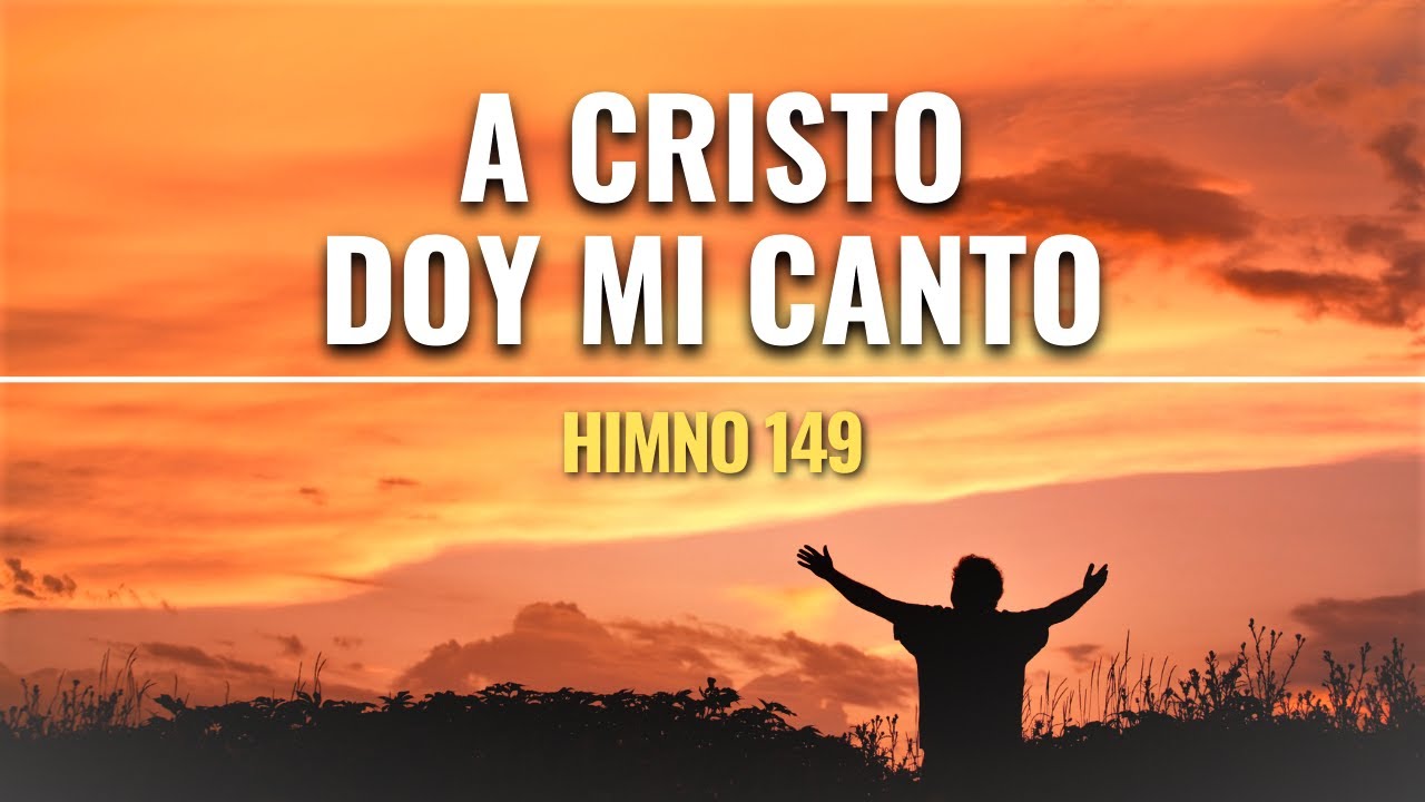 149. A Cristo doy mi canto - YouTube