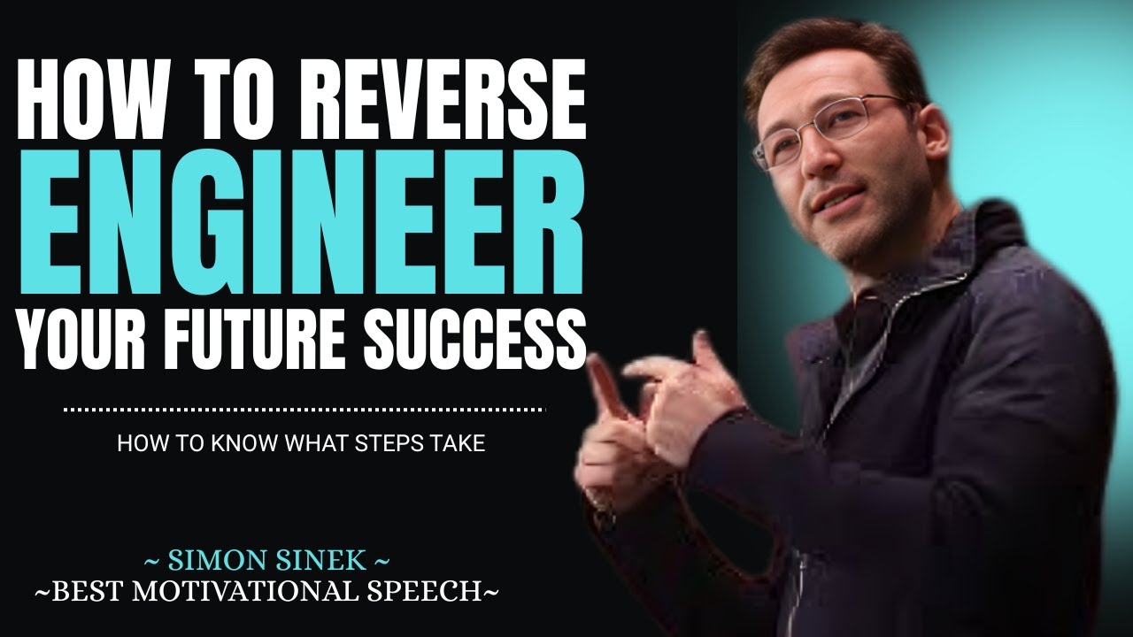 “How to Reverse Engineer Your Future Successes – Simon sinek - YouTube