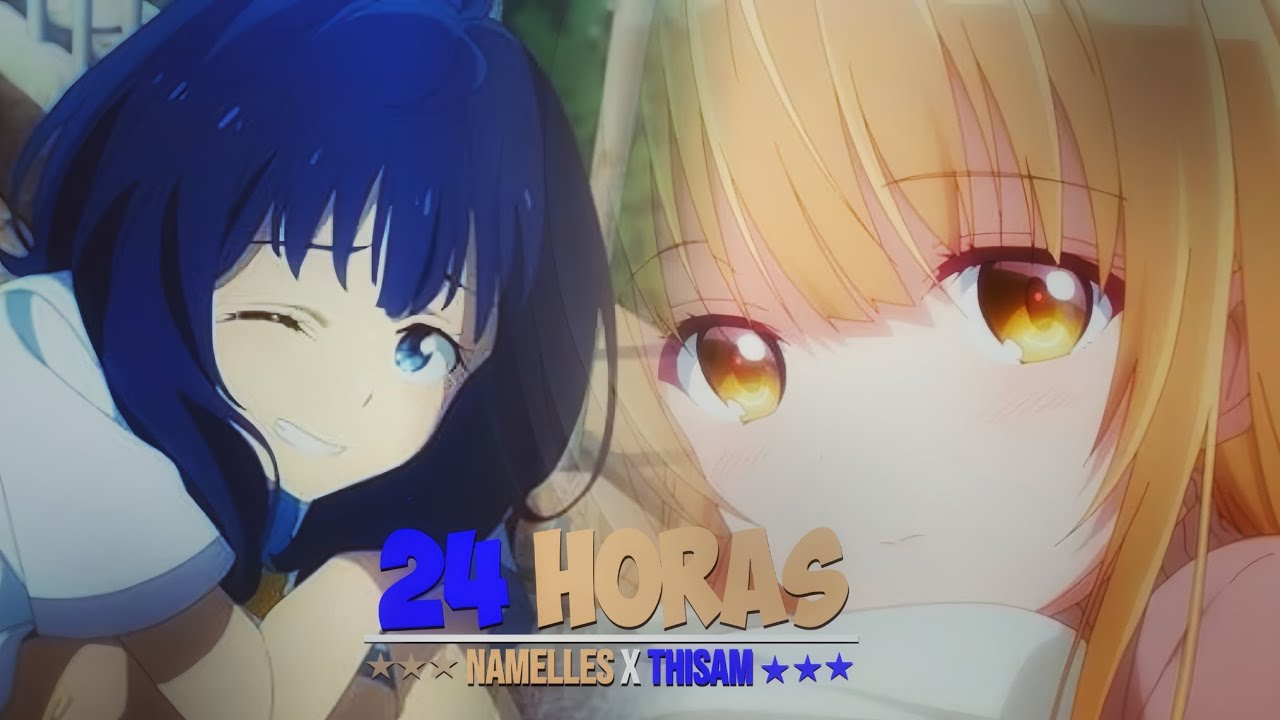 Mahiru X Anna 「 24 Horas 」— with. @thisam_edits - YouTube