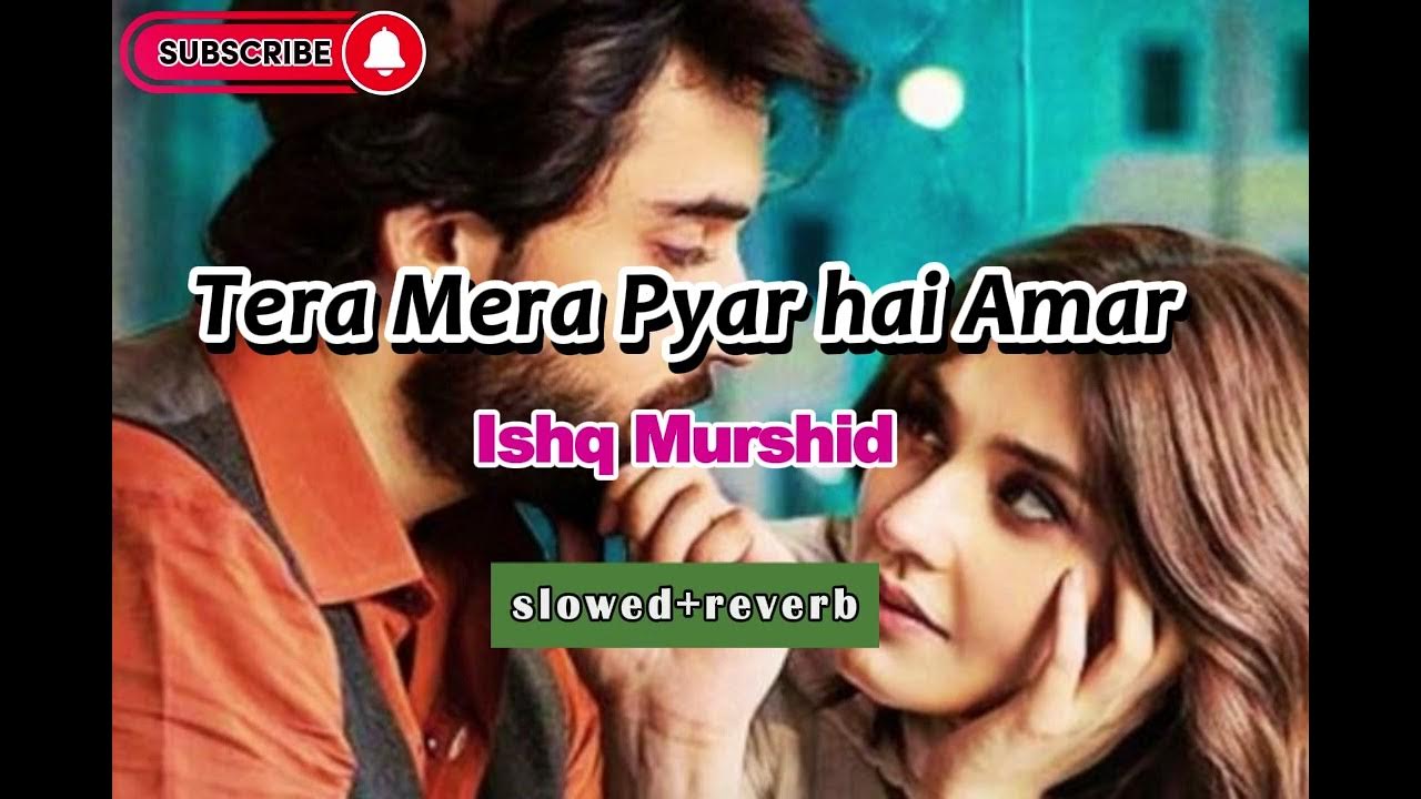 Tera Mera Hai Pyar Amar Full Song Ishq Murshid Slowed and Reverb | Bilal Abbas Khan | Durefishan ...