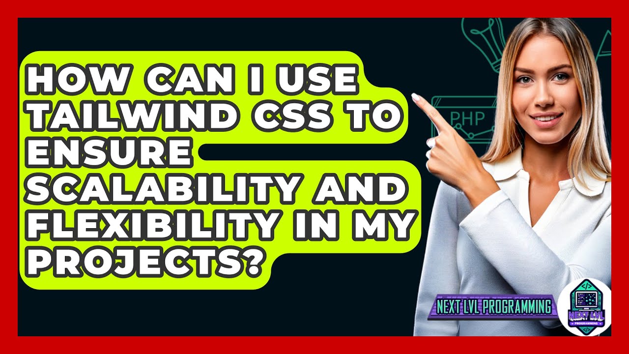 How Can I Use Tailwind CSS to Ensure Scalability and Flexibility in My Projects? - YouTube