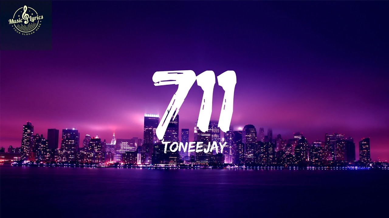 TONEEJAY - 711 (Lyrics) - YouTube