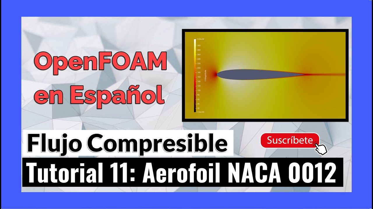#OpenFOAM en Español - 11. Tutorial #Aerofoil #NACA 0012 (Flujo Compresible) - YouTube