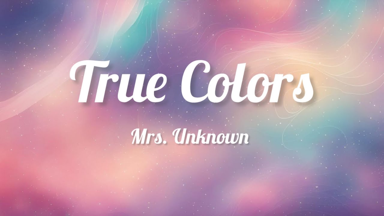 Mrs. Unknown - True Colors ( Lyrics ) - YouTube