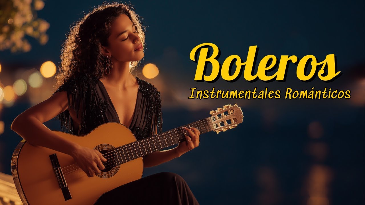 Boleros Románticos Instrumentales – Relajarse y Recordar | Romantic ...