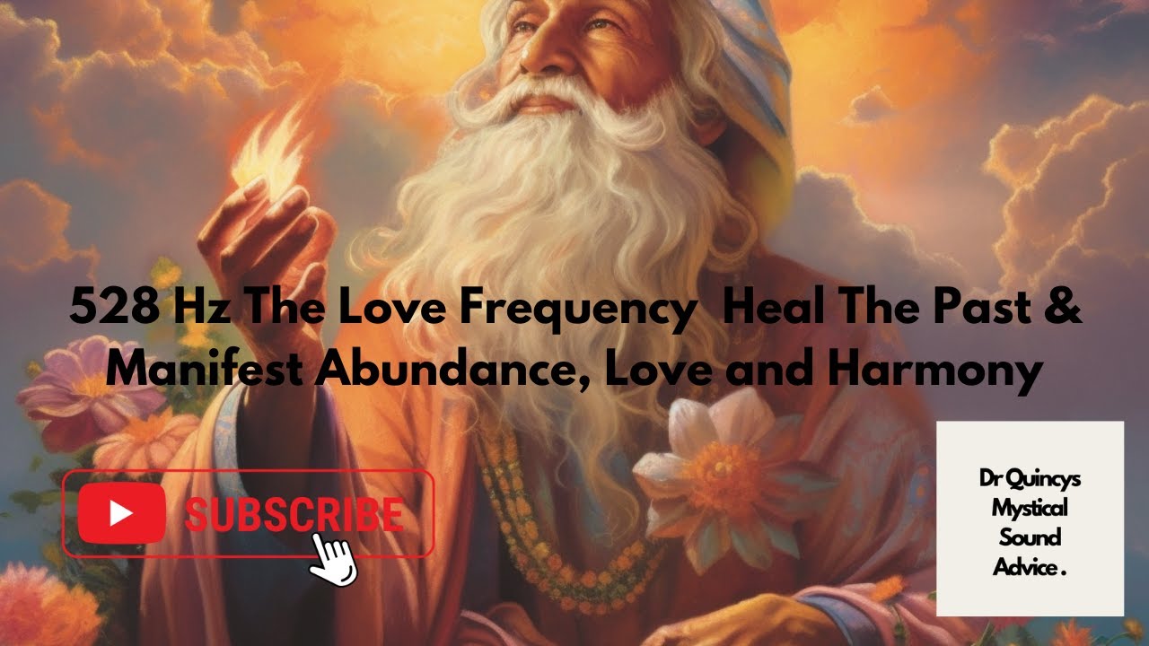 528 Hz The Love Frequency Heal the past & Manifest Abundance, Love and ...