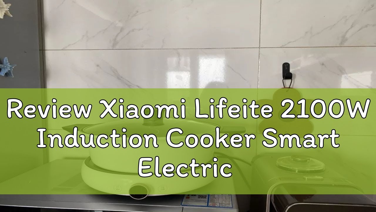 Review Xiaomi Lifeite 2100W Induction Cooker Smart Electric Oven Plate ...