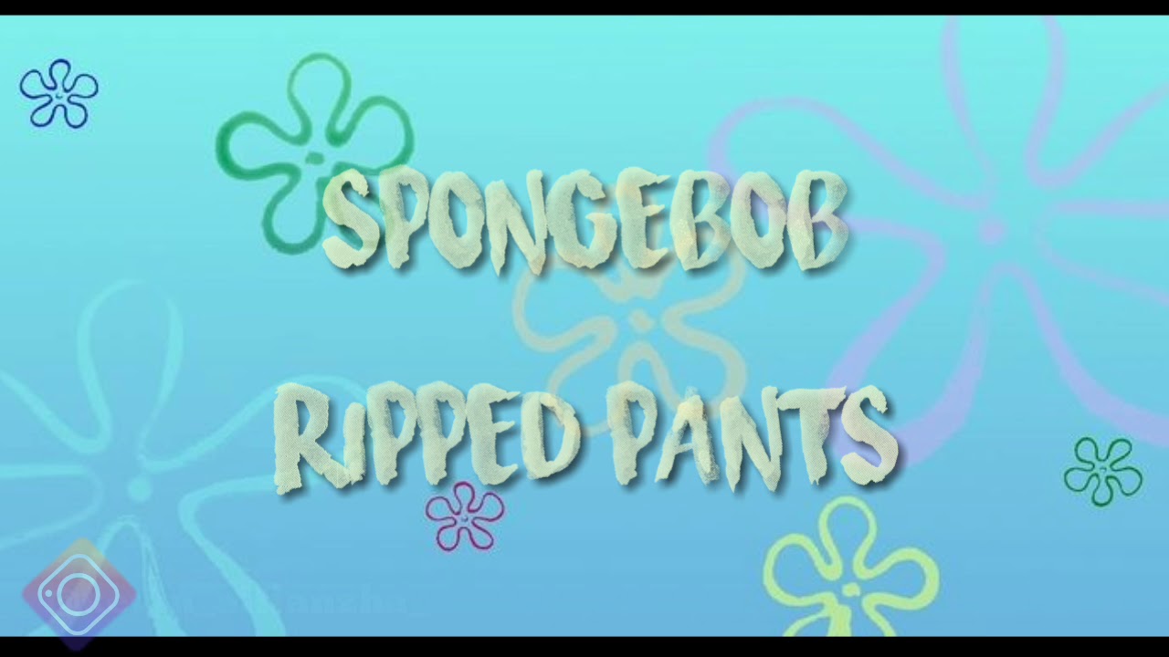 Spongebob Song Ripped Pants || 1 Minutes. - YouTube