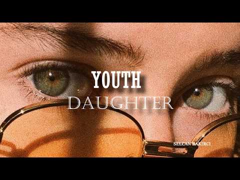 Daughter - Youth (Türkçe Çeviri)