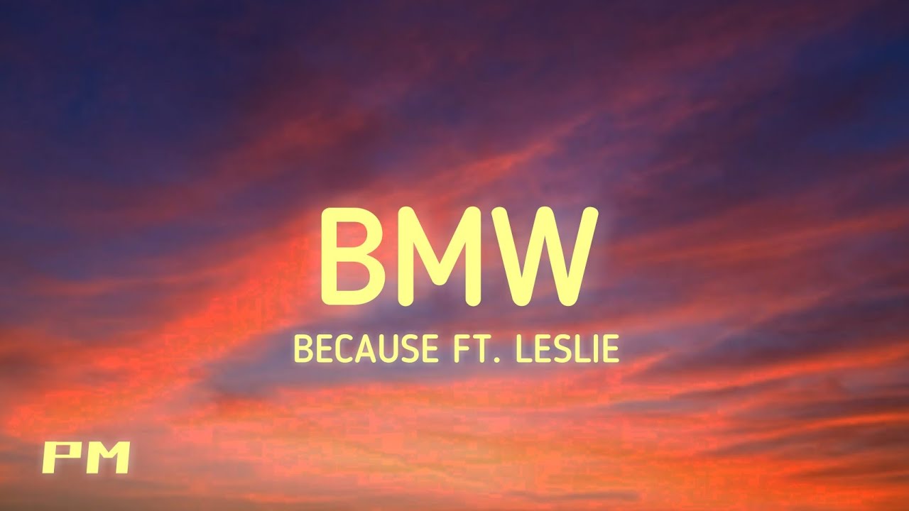 BMW - Because Ft. Leslie (Lyrics) - YouTube