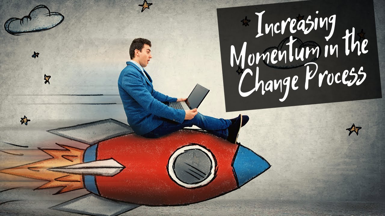 029 Increasing Momentum in the Change Process - YouTube