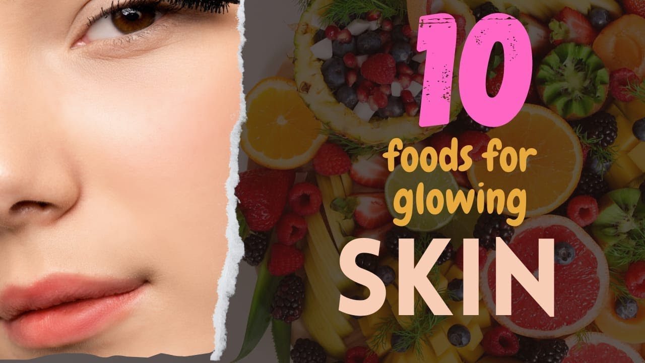 Top 10 Foods for Beautiful Skin | How to Get Glowing and Healthy Skin ...