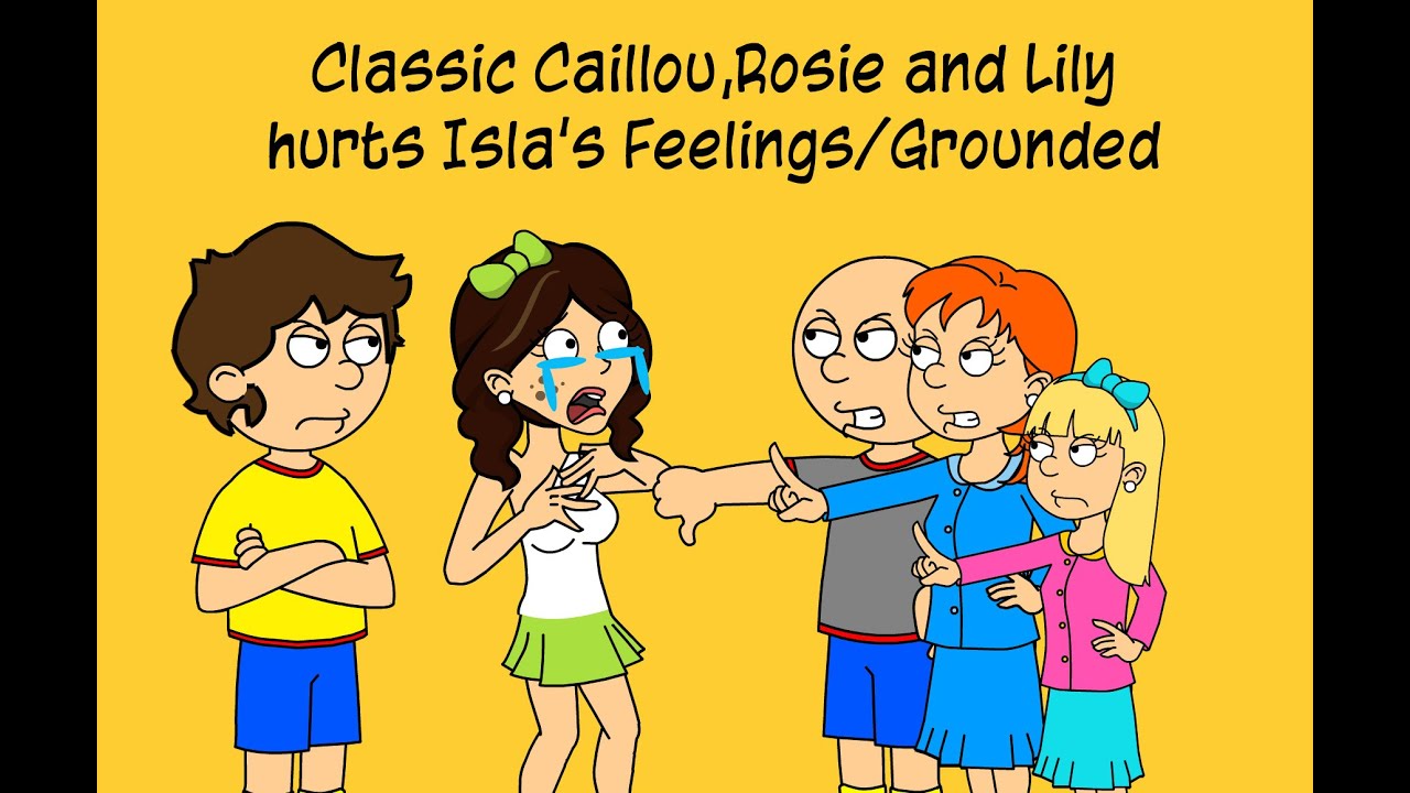 Classic Caillou,Rosie and Lily hurts Isla's Feelings/Grounded - YouTube