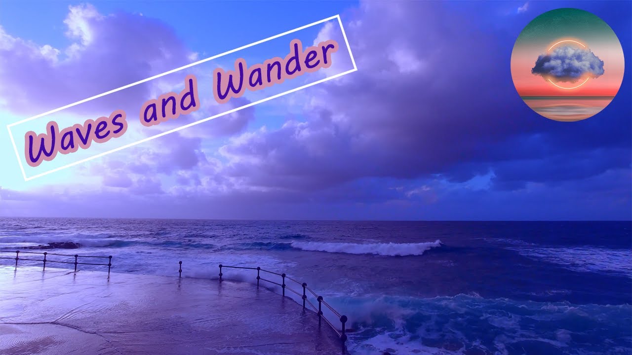 Waves and Wander - A relaxing mix of waves and wandering audio - 9.5 ...