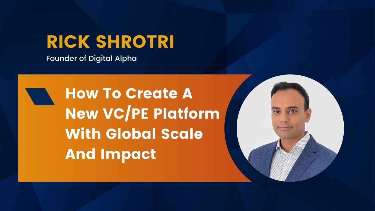 Rick Shrotri - How To Create A New VC/PE Platform With Global Scale And ...