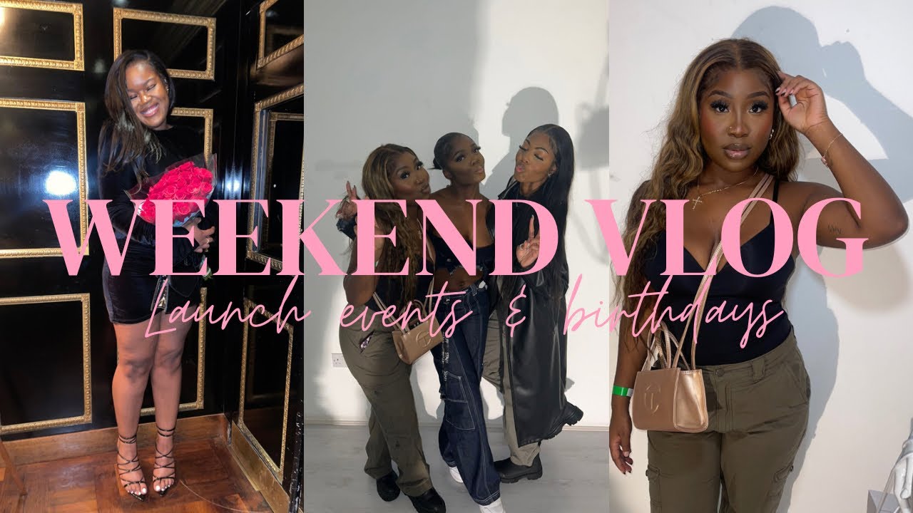 WEEKEND VLOG| LAUNCH EVENTS & BIRTHDAYS - YouTube