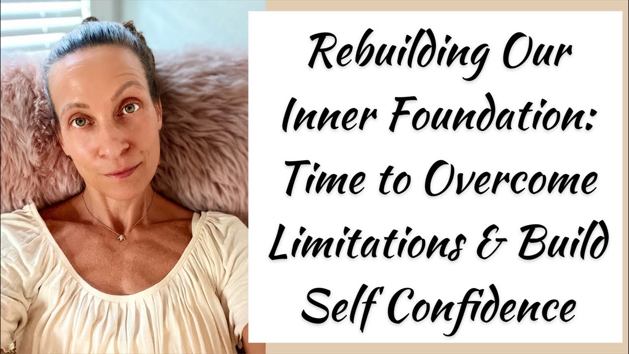 Rebuilding Our Inner Foundation — It’s Time to Overcome Limitations ...