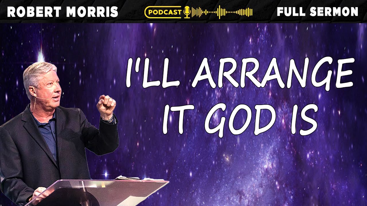 I'll Arrange It God Is | Pastor Robert Morris - YouTube