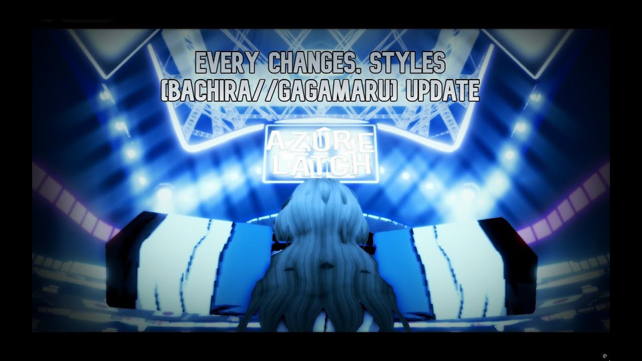Every changes, styles In [BACHIRA//GAGAMARU] Update - Azure Latch - YouTube