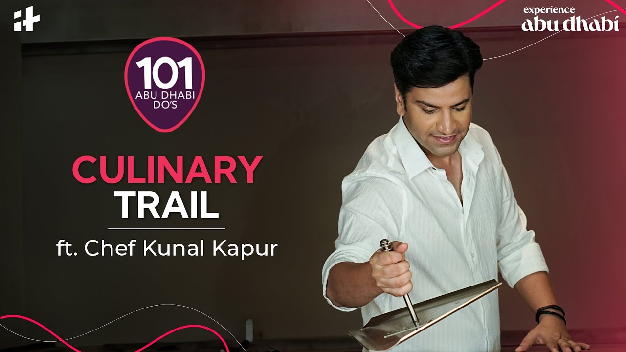 The Culinary Trail ft. Chef Kunal Kapur | 101 Abu Dhabi Dos | Indiatimes - YouTube