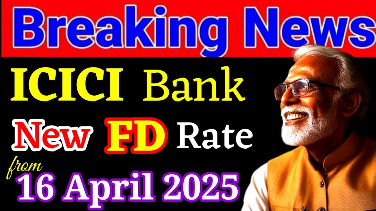 ICICI Bank New Fixed Deposits Interest Rates from 16 Apr2025 !! ICICI ...