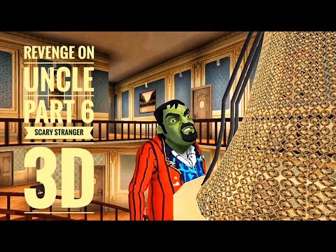 Revenge on uncle part 6 | scary stranger 3D level 6 | don't Miss the ...