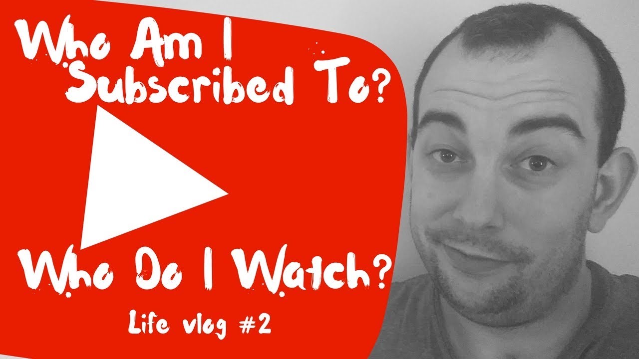 who-am-i-subscribed-to-who-do-i-watch-youtube