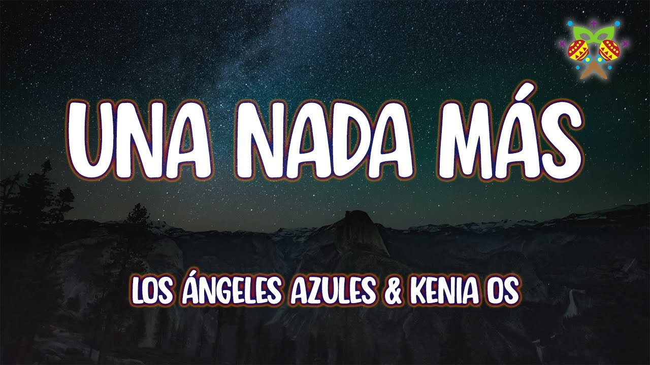 Los Ángeles Azules & Kenia OS - Una Nada Más ( Letra/Lyrics ) - YouTube