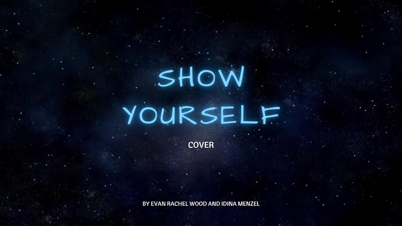 Idina Menzel, Evan Rachel Wood - Show Yourself | Lyric Video | COVER ...