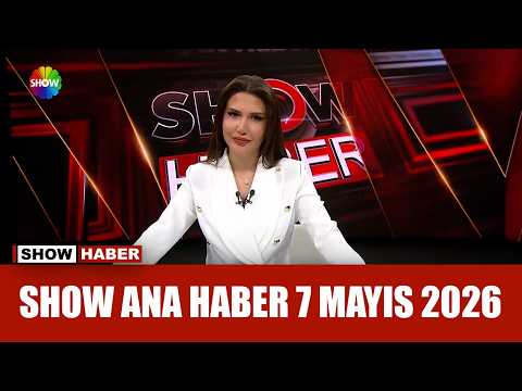 Show Ana Haber 7 Mayıs 2026