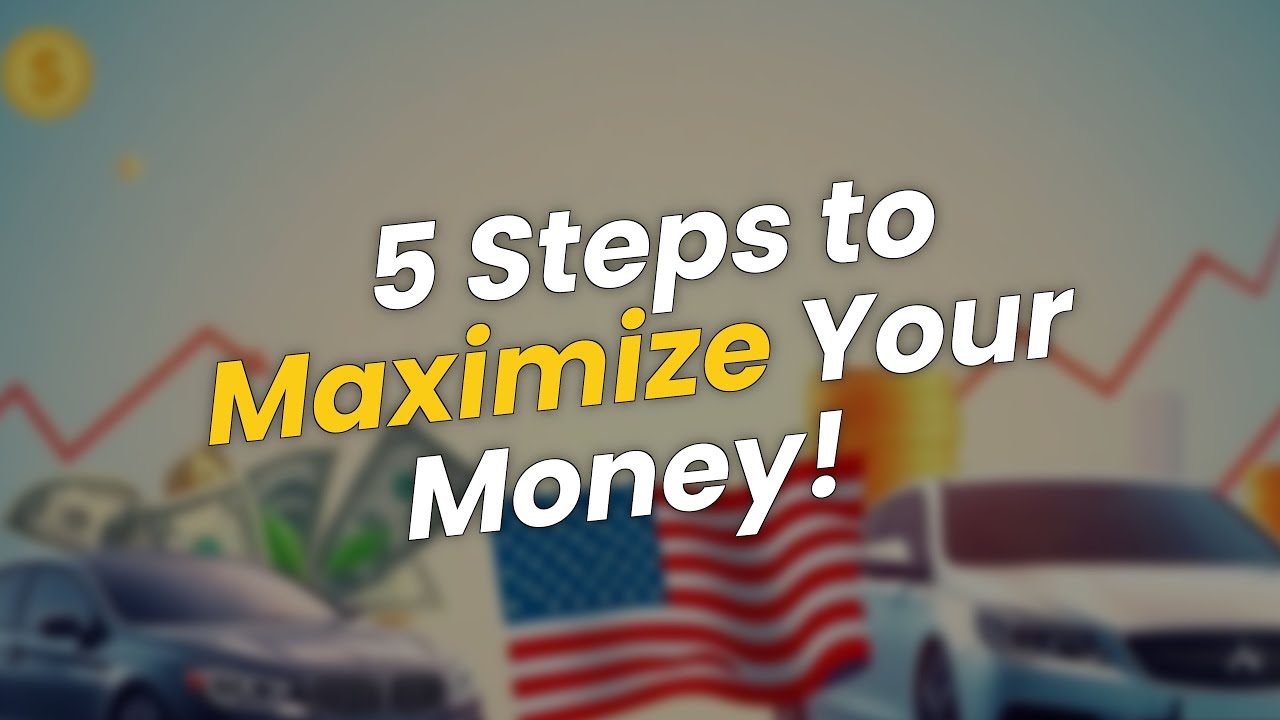 5 Steps to Maximize Your Money 💰🚗 - YouTube