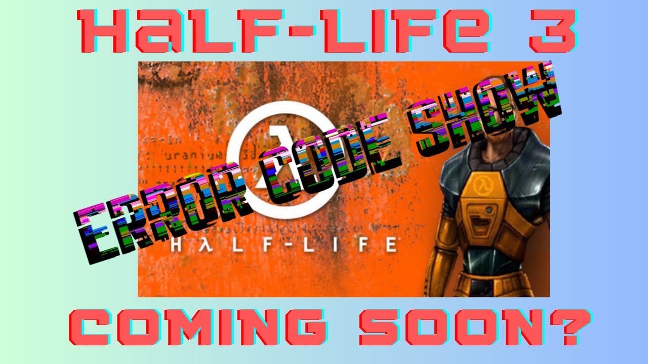 Is Half-Life 3 FINALLY Releasing? - Error 417 - Error Code Show - YouTube