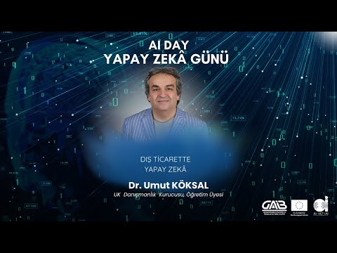 DR.UMUT KÖKSAL-AI DAY YAPAY ZEKA GÜNÜ-DIŞ TİCARETTE YAPAY ZEKA-13.11.2024