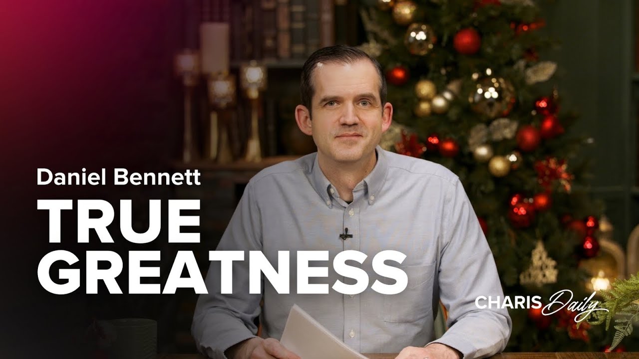 True Greatness - Daniel Bennett - Charis Daily - Season 4 Ep. 1 - YouTube