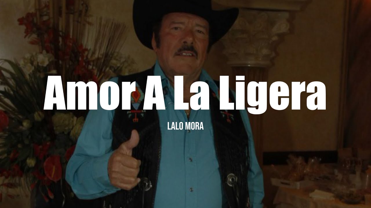 Lalo Mora - Amor A La Ligera (LETRA) - YouTube
