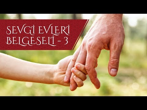 Sevgi Evleri Belgeseli - Bölüm 3