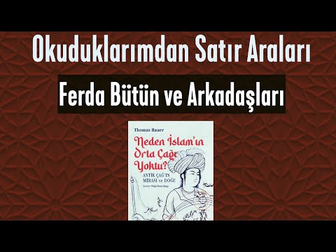 NEDEN İSLAM'IN ORTA ÇAĞI YOKTU? - Ferda Bütün ve Arkadaşları