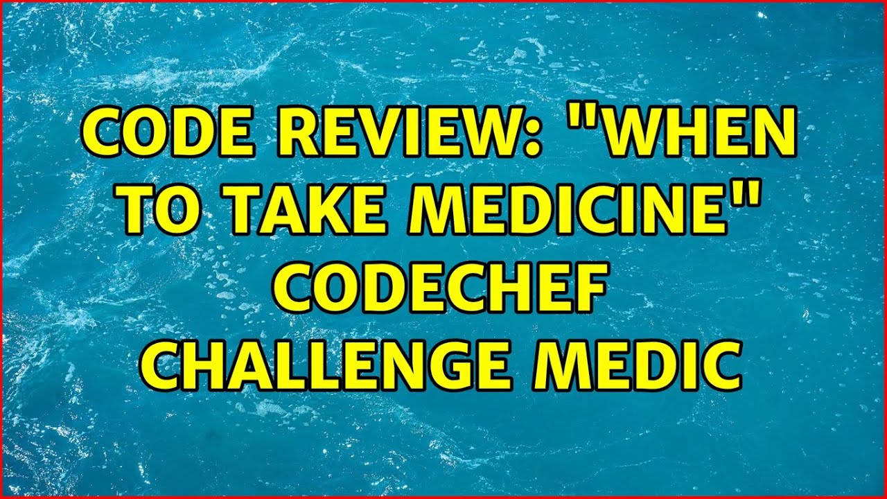 Code Review: "When to take medicine" CodeChef Challenge MEDIC (2 Solutions!!) - YouTube