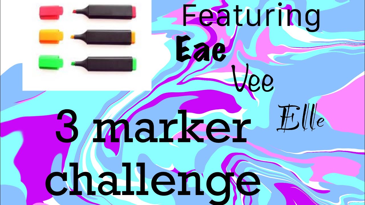 Three marker challenge w/ Eae, Vee and Elle - YouTube
