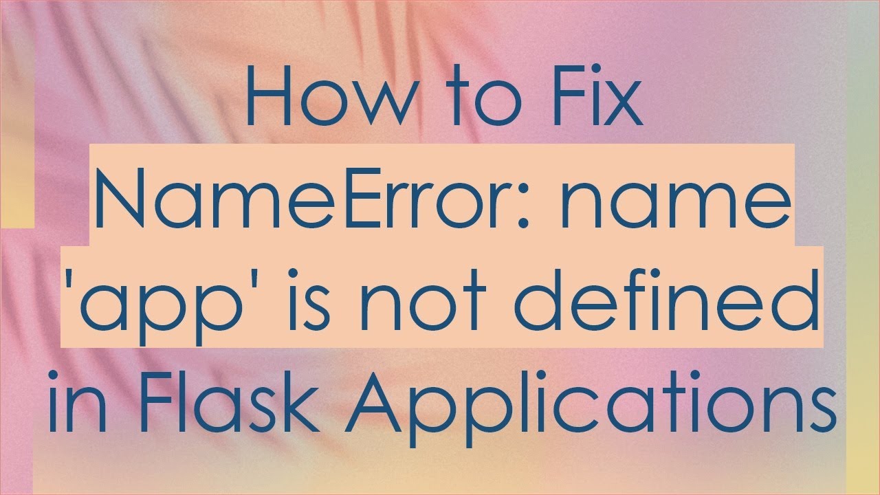 How to Fix NameError: name 'app' is not defined in Flask Applications - YouTube