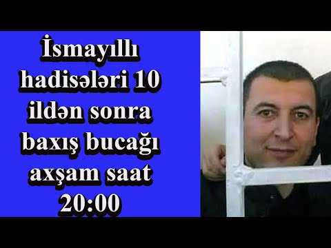 İsmayıllı hadisələrindən 10 il keçdi.Əslində nələr baş vermişdi