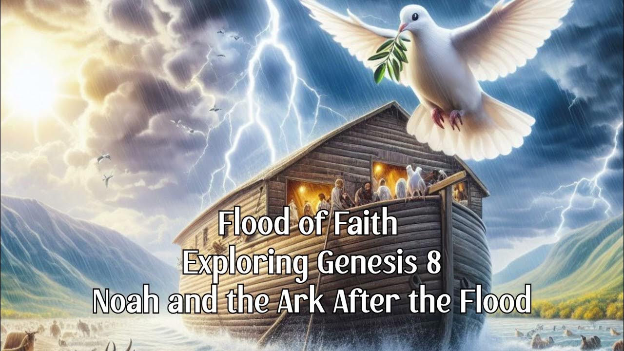 Flood of Faith: Exploring Genesis 8 - Noah and the Ark After the Flood - YouTube